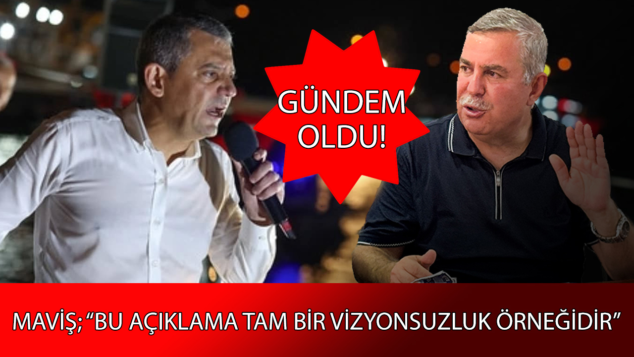 Maviş; “Abartılı ve gerçeklikten kopuk gerekçelerle yapılan bu açıklama ...